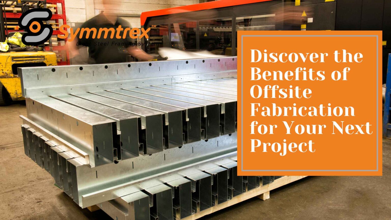 The Benefits of Offsite Fabrication for Your Next Project